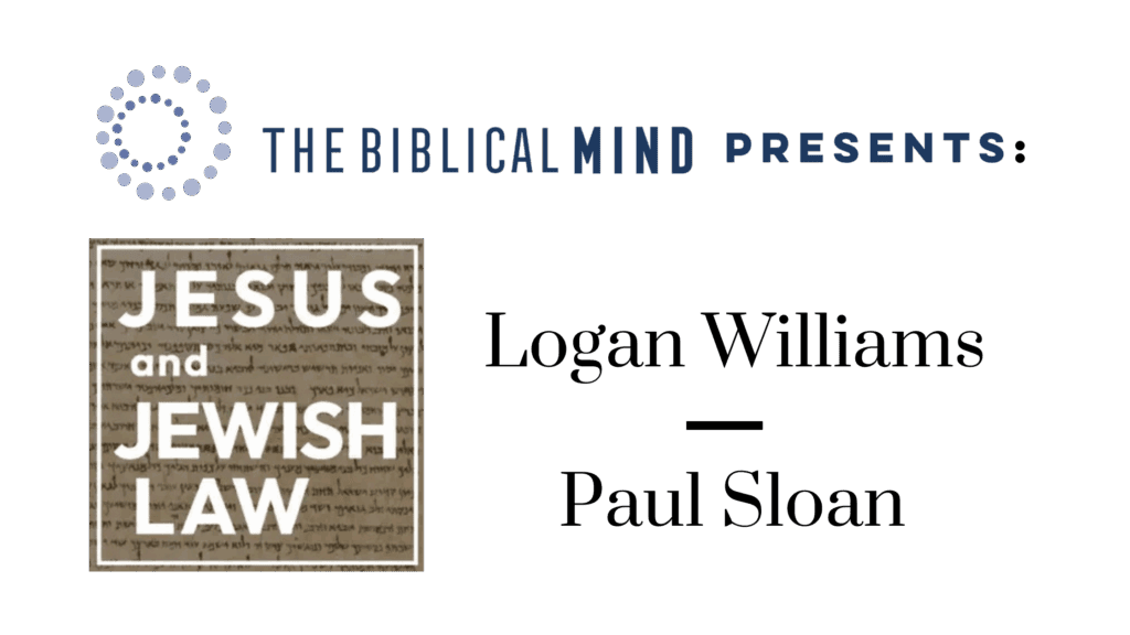 Syndicated: Jesus and Jewish Law (Logan Williams and Paul Sloan) Ep ...